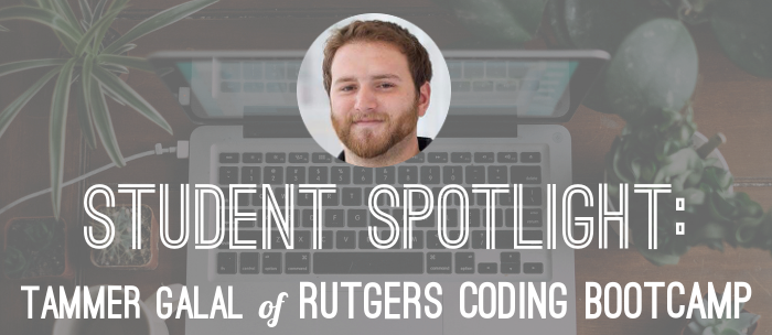 Student Spotlight: Tammer Galal of Rutgers Coding Bootcamp | Course Report