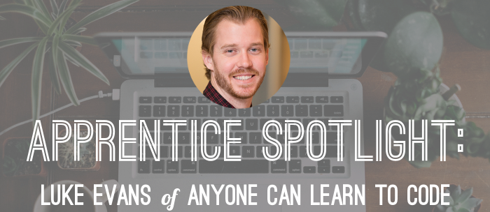 Apprentice Spotlight: Luke of Anyone Can Learn to Code | Course Report