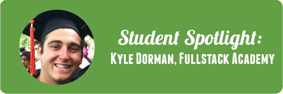Student Spotlight: Kyle Dorman, Fullstack Academy | Course Report