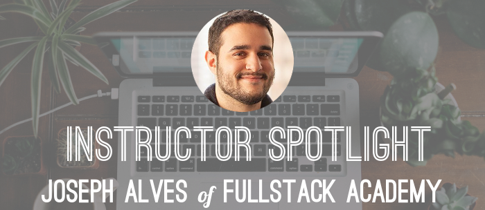 Instructor Spotlight: Joseph Alves of Fullstack Academy | Course Report