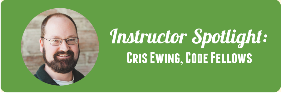 Instructor Spotlight: Cris Ewing, Code Fellows | Course Report