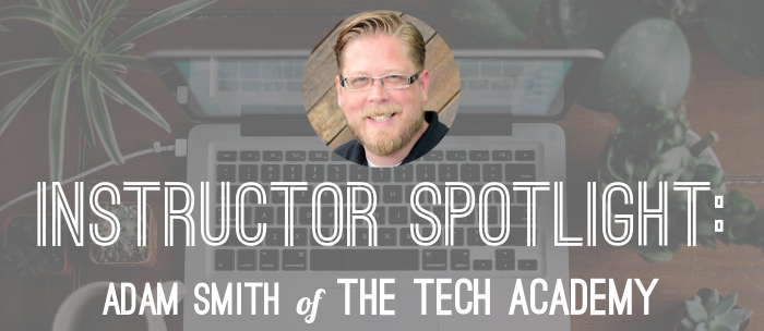 Instructor Spotlight: Adam Smith of The Tech Academy | Course Report