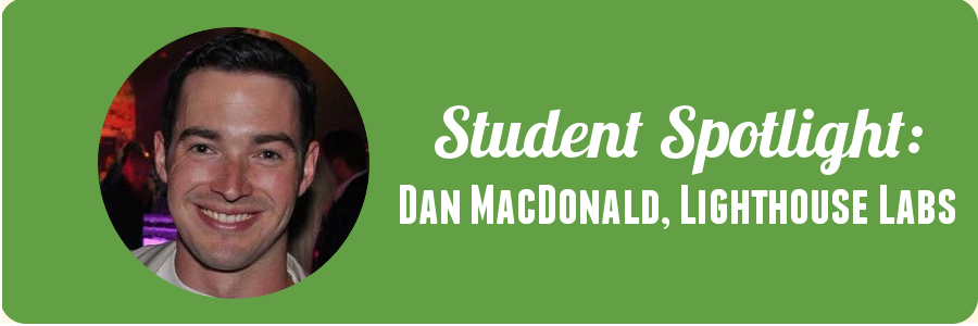 Student Spotlight: Dan MacDonald, Lighthouse Labs | Course Report