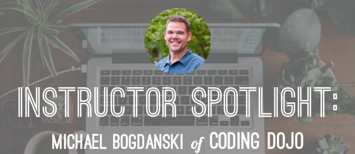 Instructor Spotlight: Michael Bogdanski of Coding Dojo | Course Report