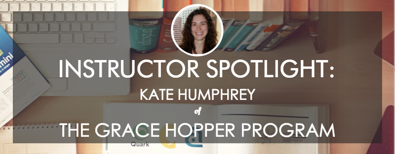 Instructor Spotlight: Kate Humphrey of The Grace Hopper Program ...