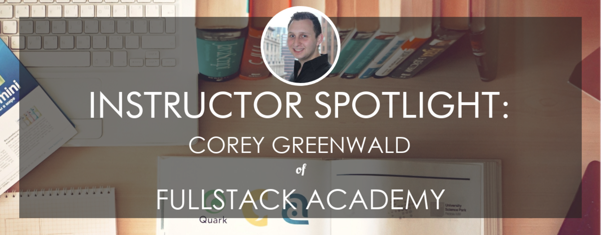 Instructor Spotlight: Corey Greenwald of Fullstack Academy | Course Report