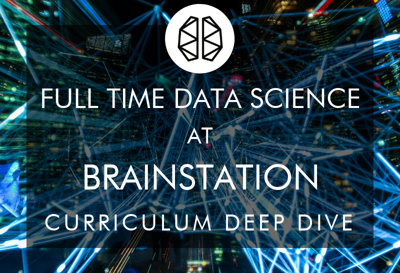 Full Time Data Science at BrainStation | Course Report