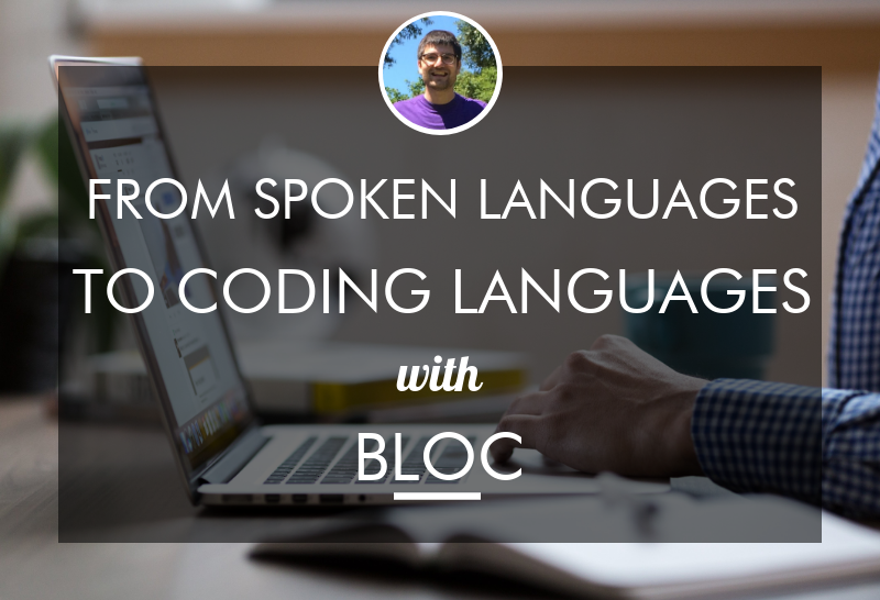 From Spoken Languages to Coding Languages with Bloc | Course Report