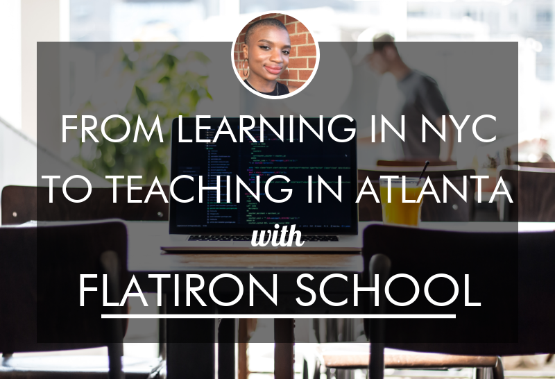 From Learning in NYC to Teaching in Atlanta with Flatiron School | Course Report