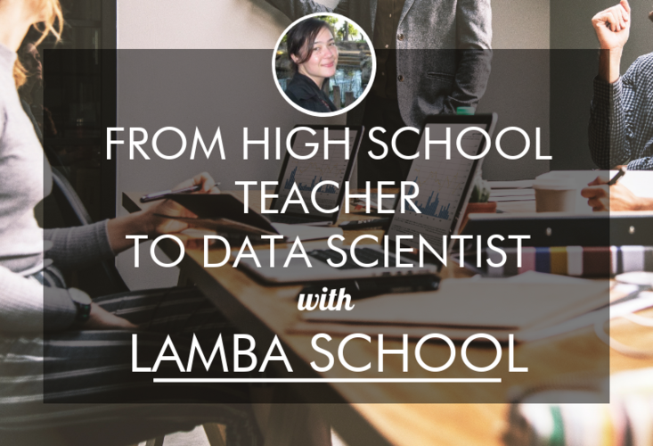 From High School Teacher to Data Scientist with Lambda School | Course ...