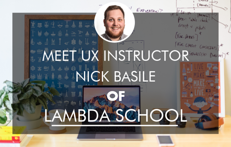 Meet UX Design Instructor Nick Basile of Lambda School | Course Report