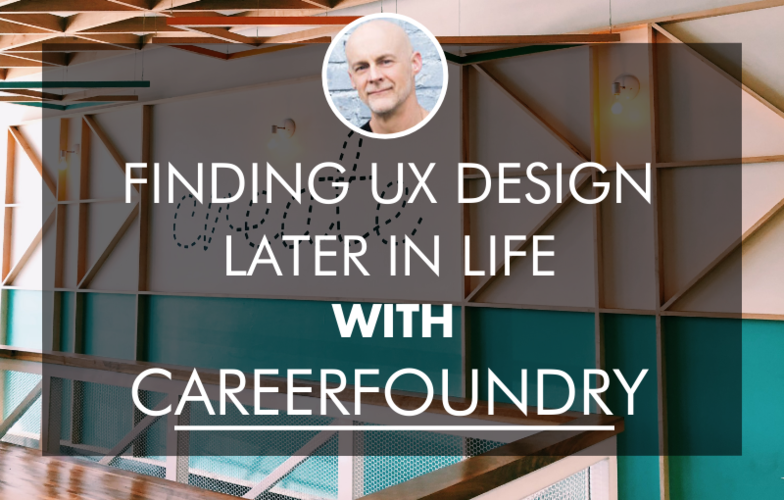 Finding UX Design Later in Life with CareerFoundry | Course Report