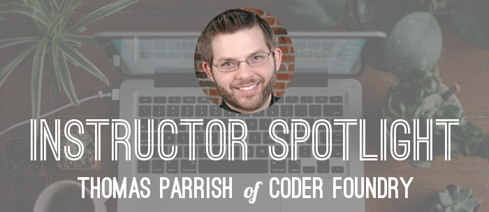 Instructor Spotlight: Thomas Parrish, Coder Foundry | Course Report