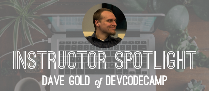 Instructor Spotlight: Dave Gold, devCodeCamp | Course Report
